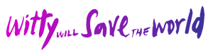 Witty Will Save the World – WittyWillSavetheWorld